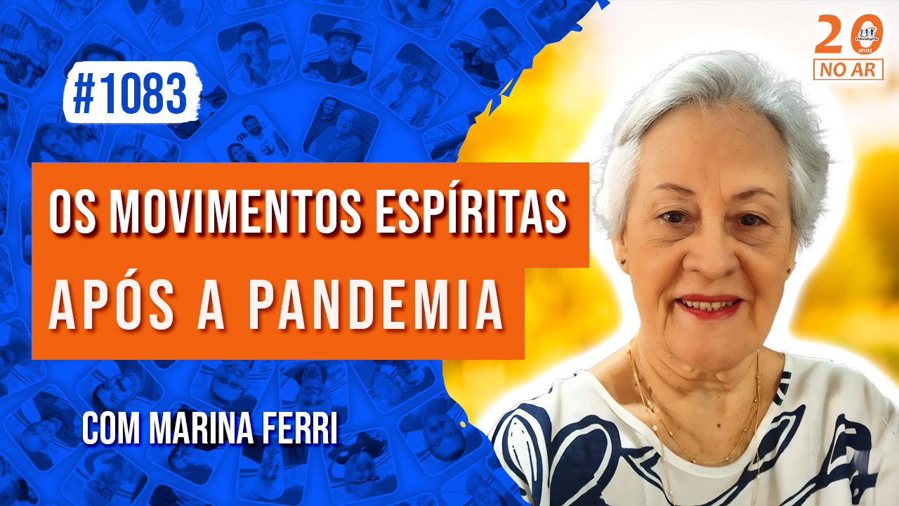 Os Movimentos Espíritas após a Pandemia com Marina Ferri | 1083